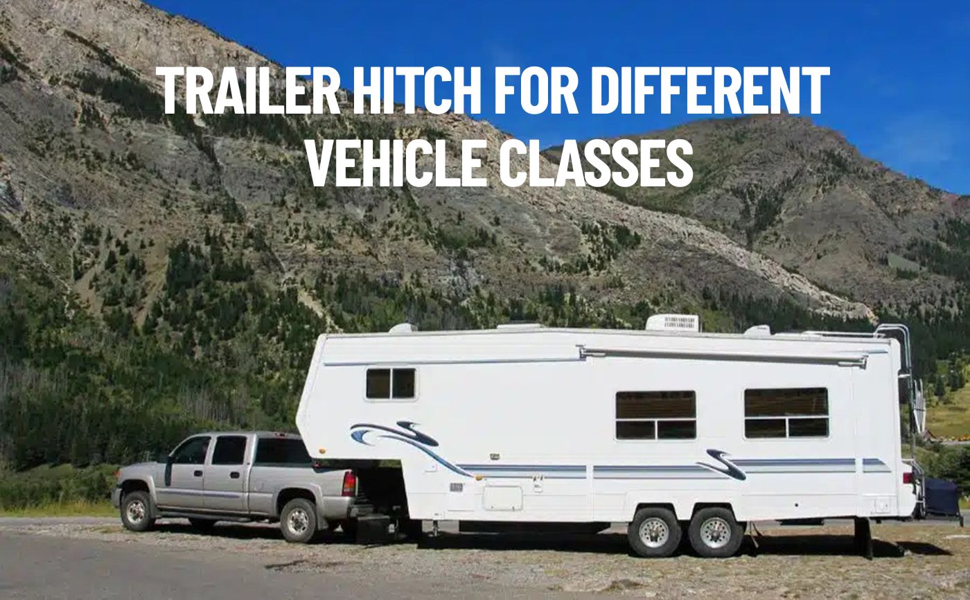 From Pickups To SUVs: Trailer Hitch For Different Vehicle Classes